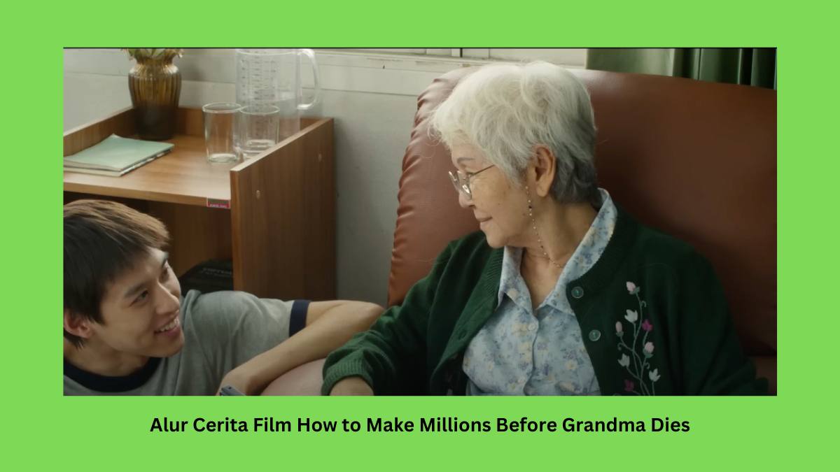 Alur Cerita Film How to Make Millions Before Grandma Dies - Adlex ID